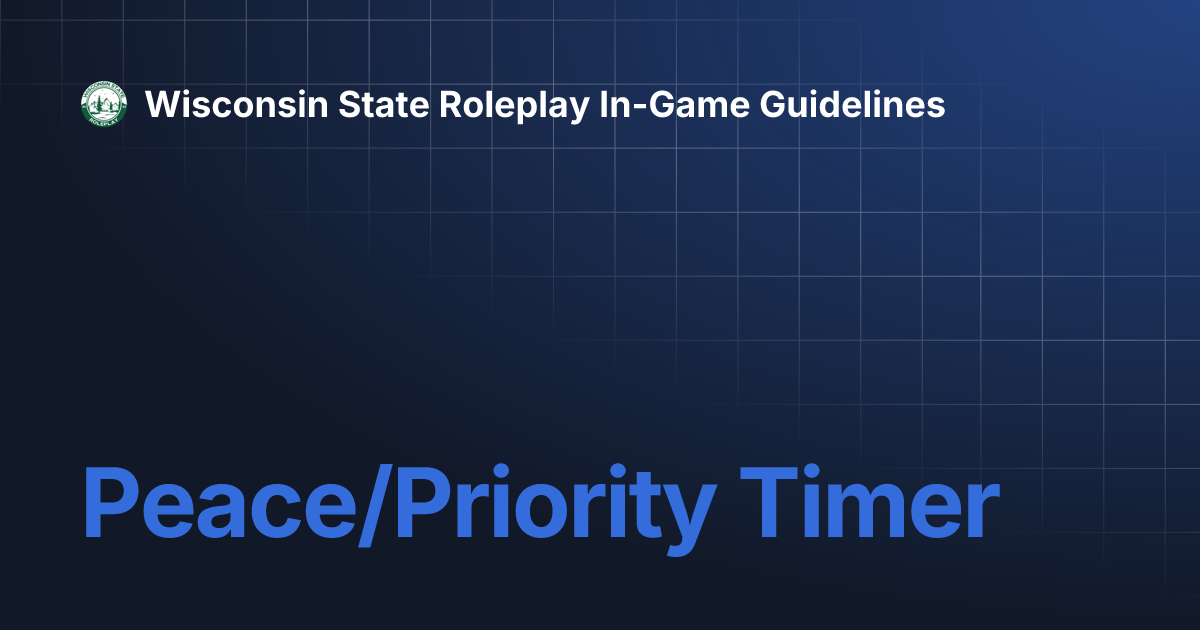 Peace/Priority Timer | Wisconsin State Roleplay In-Game Guidelines