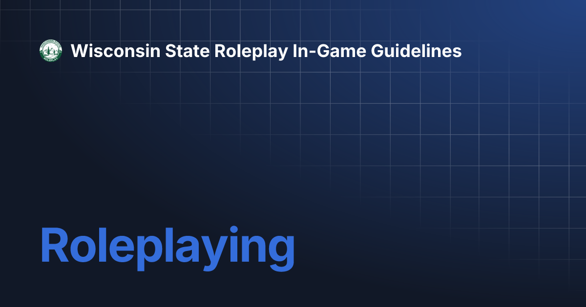 Roleplaying | Wisconsin State Roleplay In-Game Guidelines